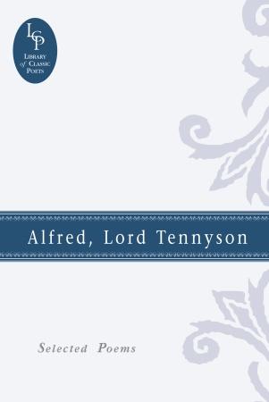 Alfred, Lord Tennyson: Selected Poems - Alfred Lord Tennyson