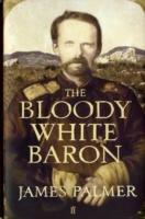 The Bloody White Baron - James Palmer