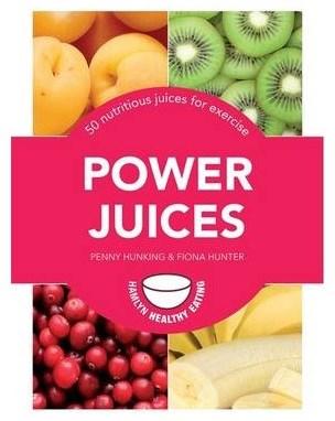 Power Juices: 50 Nutritious Juices for Exercis - Fiona Hunter, Penny ...