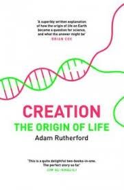 Creation: The Origin of Life - Adam Rutherford