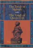 The Tomb Of Siphtah - And The Tomb Of Queen Tiyi - Theodore M. Davis