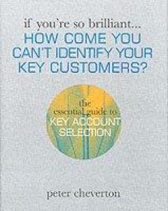 How Come You Can't Identify Your Key Customers? - Peter Cheverton