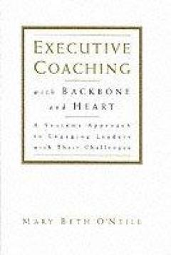 Executive Coaching With Backbone And Heart - Mary Beth O'neill