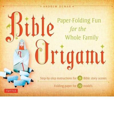 Bible Origami Kit: Paper-folding Fun for the Whole Family! - Andrew Dewar