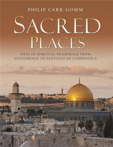 Sacred Places: 50 Sites of Religious Pilgrimage - Philip Carr-Gomm