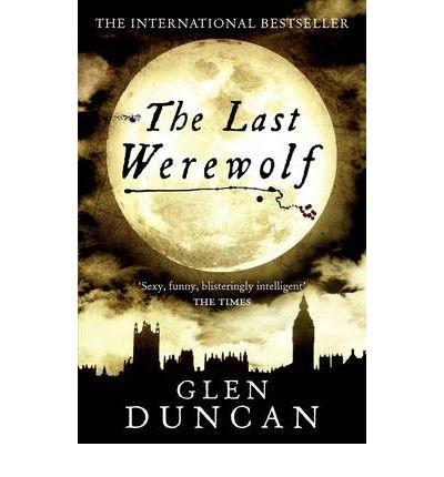 The Last Werewolf - Glen Duncan