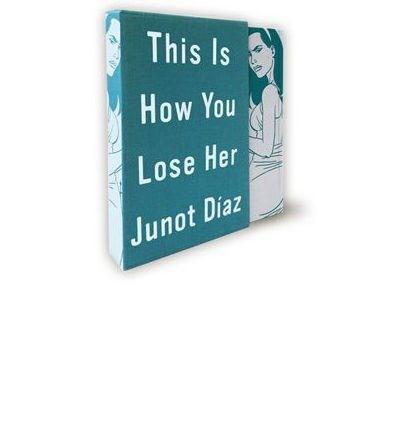 This Is How You Lose Her - Junot Diaz