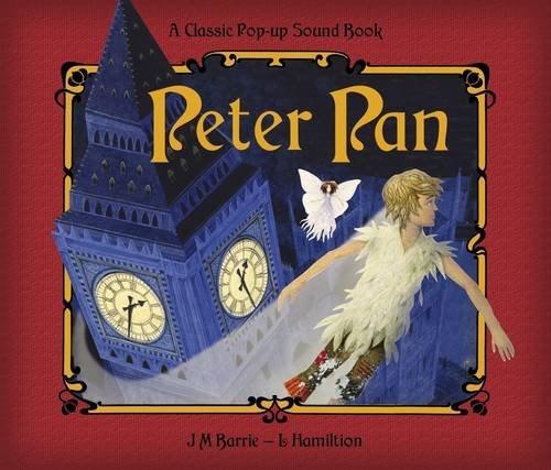 Peter Pan - A Classic Pop-up Story with Sounds - Libby Hamilton