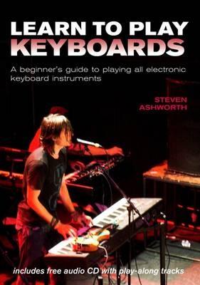 Learn to Play Keyboards: A Beginner's Guide to Playing All Electronic ...
