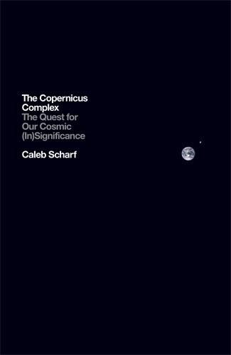 The Copernicus Complex - Caleb Scharf