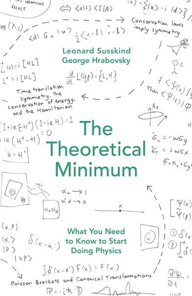 The Theoretical Minimum: What You Need to Know to Start Doing Physics - Leonard Susskind, George ...