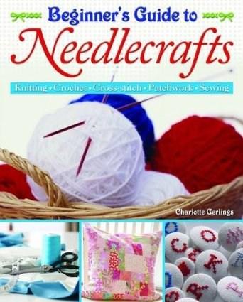 Beginner's Guide to Needlecrafts - Charlotte Gerlings