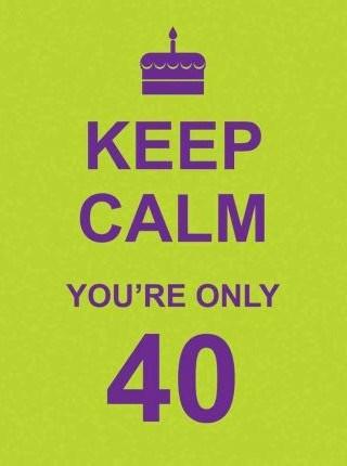 Keep Calm You're Only 40 - Summersdale