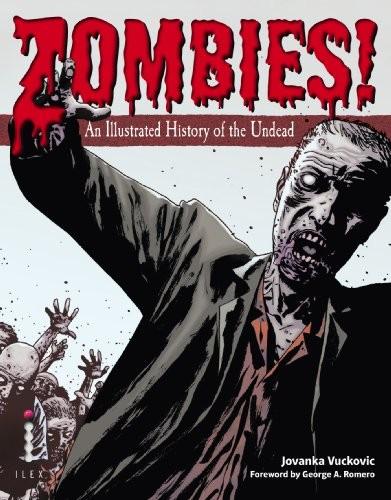 Zombies!: An Illustrated History of the Undead. - Jovanka Vuckovic