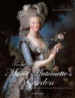 From Marie Antoinette's Garden: An Eighteenth-Century Horticultural ...