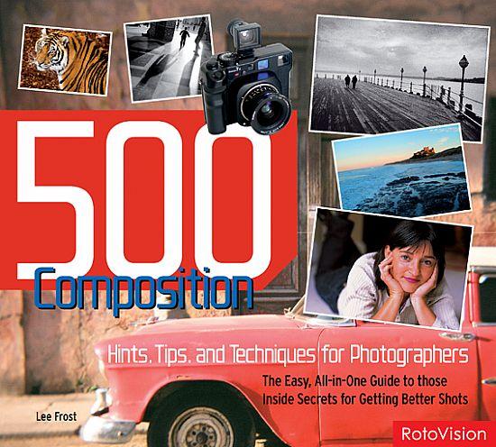500 Composition Hints, Tips And Techniques For Better Digital ...