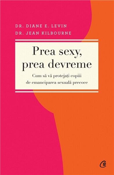 Prea sexy, prea devreme - Diane E. Levin, Jean Kilbourne