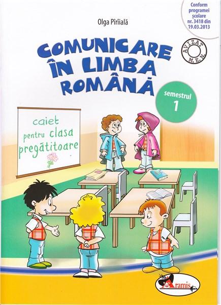 Comunicare in limba romana. Caiet pentru clasa pregatitoare, semestrul 1 - Olga Piriiala