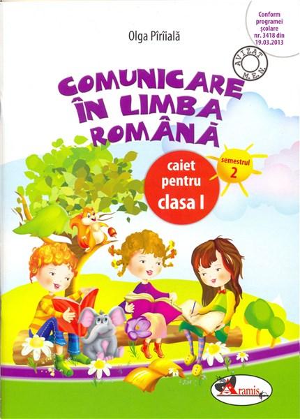 Comunicare in limba romana. Caiet pentru clasa I, semestrul 2 - Olga Piriiala