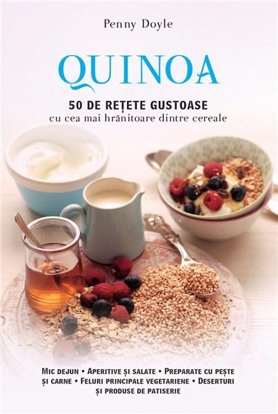 Quinoa. 50 de retete gustoase cu cea mai hranitoare dintre cereale ...