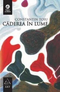 Caderea In Lume - Constantin Toiu