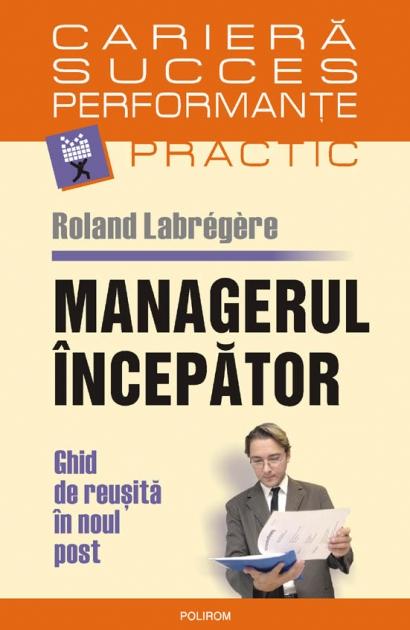 Managerul Incepator - Roland Labregere