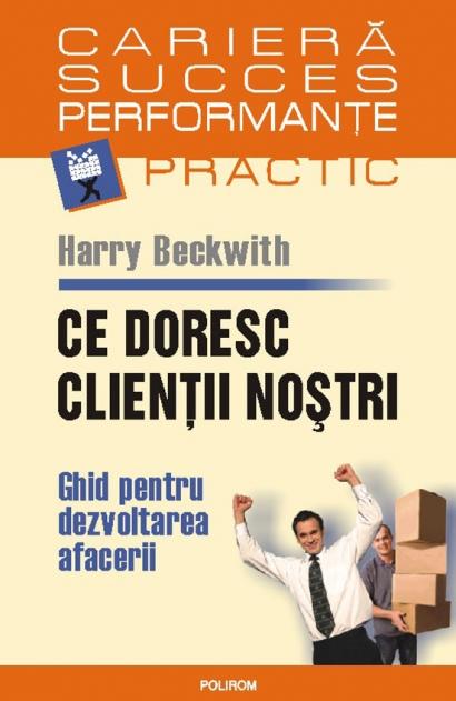 Ce Doresc Clientii Nostri - Harry Beckwith