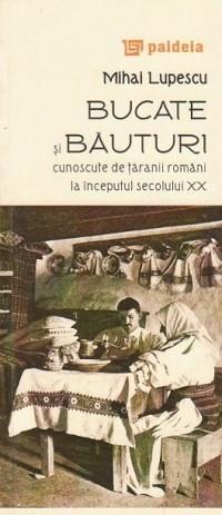 Bucate si bauturi cunoscute de taranii romani la inceputul secolului XX ...