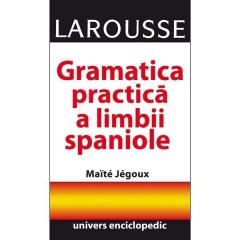 Gramatica practica a limbii spaniole - Larousse - Maite Jegoux