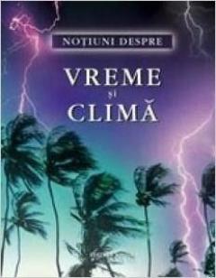 Notiuni Despre Vreme Si Clima - Colectiv de autori