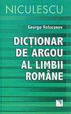 Dictionar de argou al Limbii Romane - George Volceanov