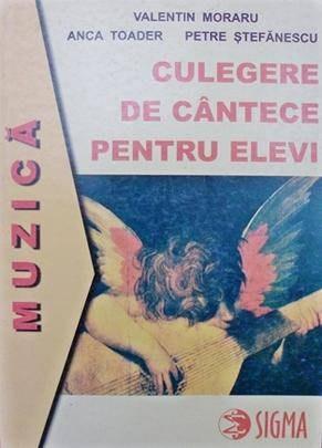 Culegere De Cantece Pentru Elevi Vol. I - Valentin Moraru, Anca Toader ...
