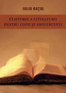 O istorie a literaturii pentru copii si adolescenti - Iuliu Ratiu